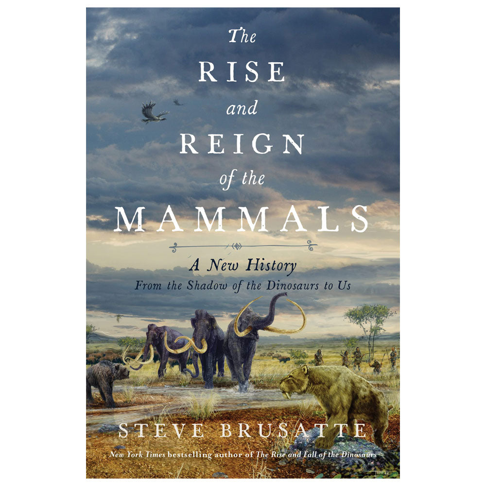 The Rise and Reign of the Mammals: A New History, from the Shadow of t ...